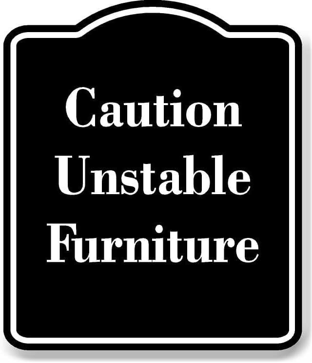 Caution Unstable Furniture BLACK Aluminum Composite Sign 20''x24 ...