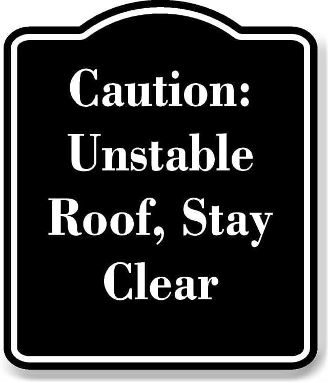 Caution Unstable Roof Stay Clear BLACK Aluminum Composite Sign 15''x18 ...