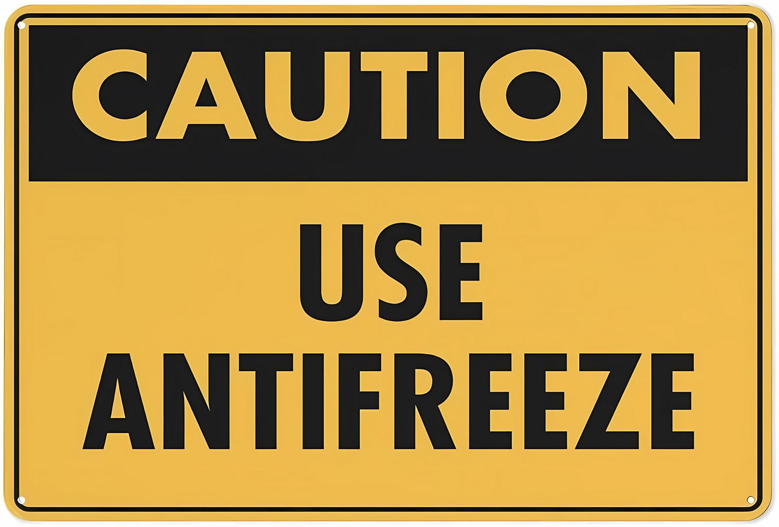 Caution Use Antifreeze Reflective Aluminum Sign 12 x 8 Inches - UV ...