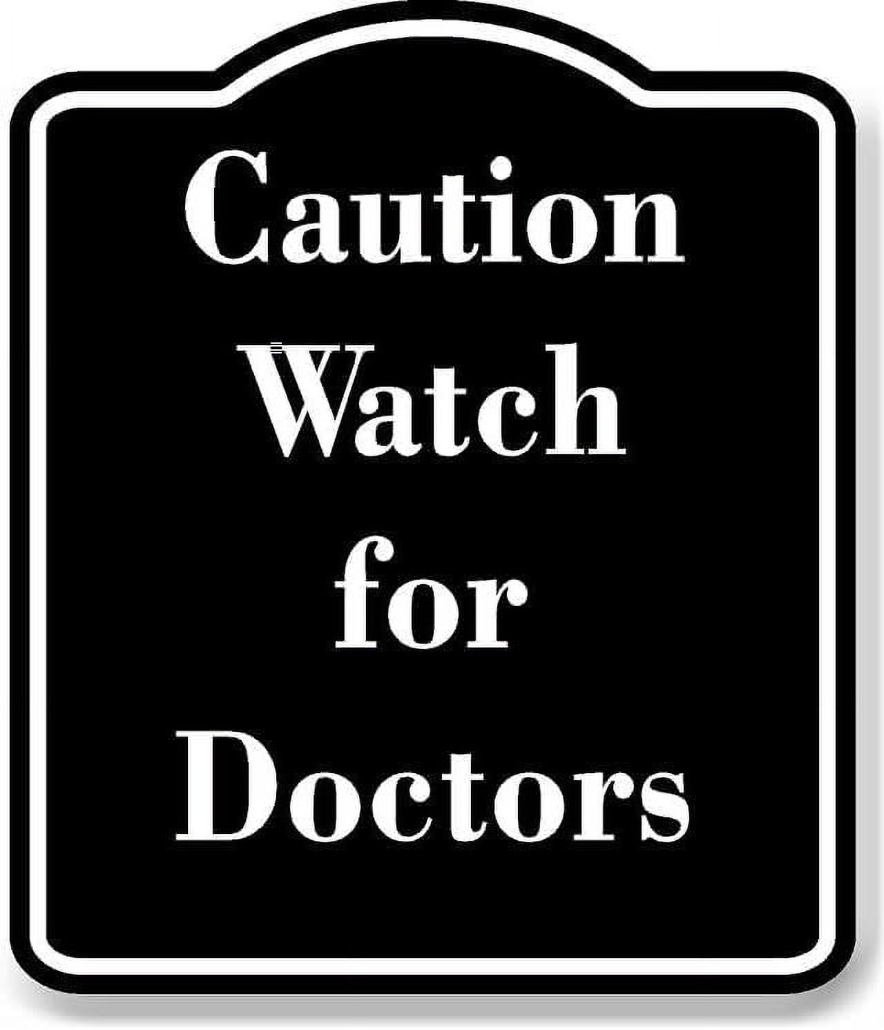Caution Watch for Doctors BLACK Aluminum Composite Sign 15''x18 ...