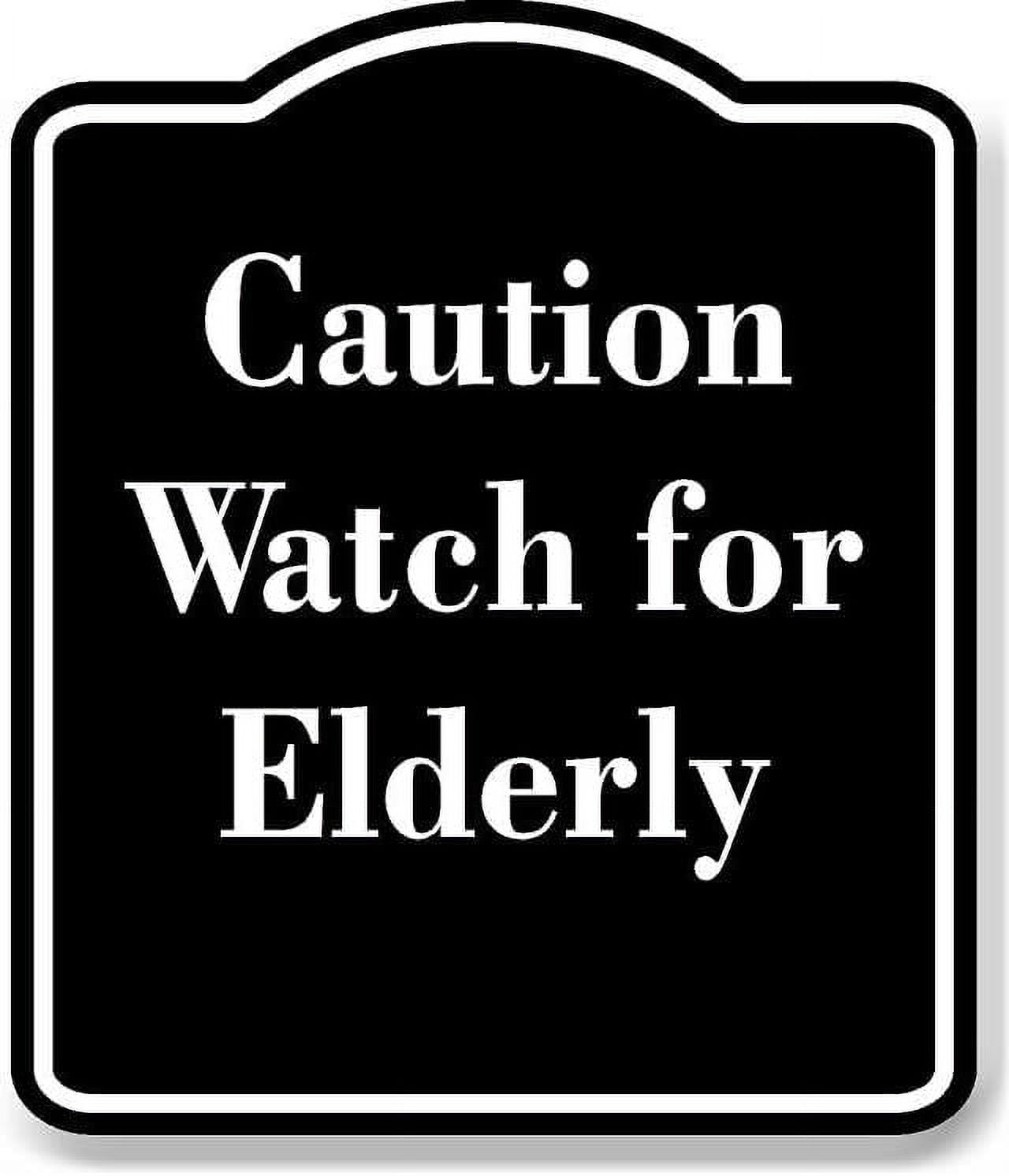 Caution Watch for Elderly BLACK Aluminum Composite Sign 15''x18 ...