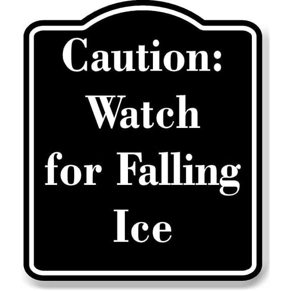 Caution Watch for Falling Ice BLACK Aluminum Composite Sign 15''x18 ...