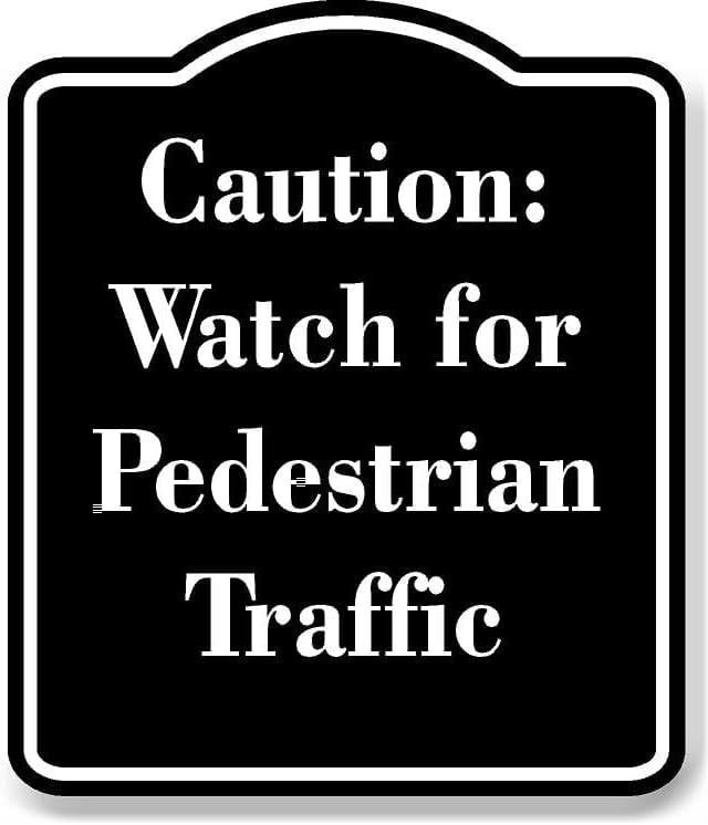 Caution Watch for Pedestrian Traffic BLACK Aluminum Composite Sign 15 ...
