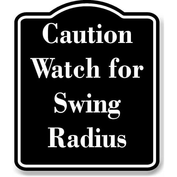 Caution Watch for Swing Radius BLACK Aluminum Composite Sign 15''x18 ...