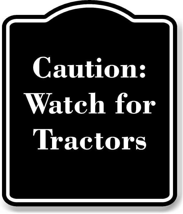 Caution Watch for Tractors BLACK Aluminum Composite Sign 20''x24 ...