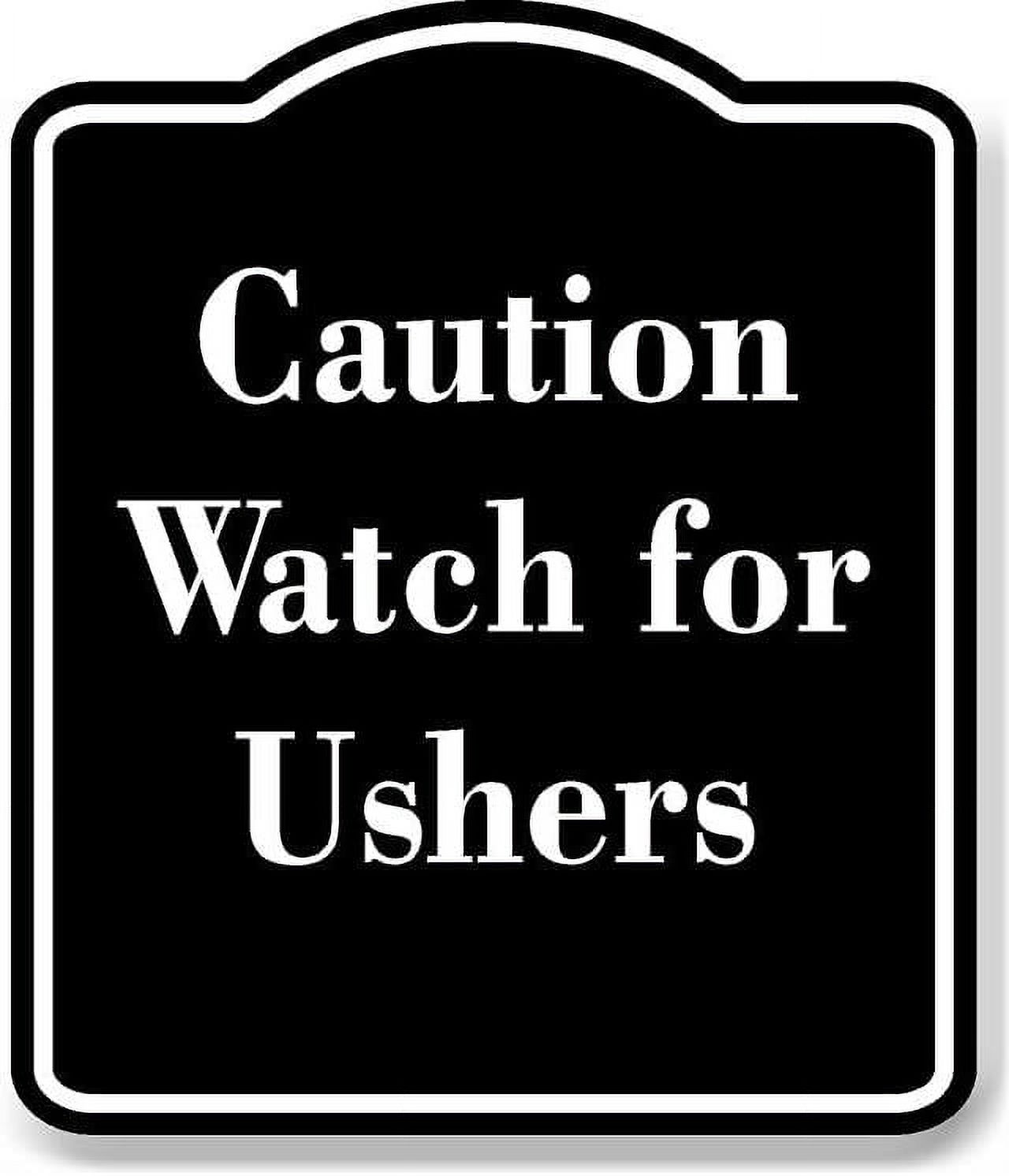 Caution Watch for Ushers BLACK Aluminum Composite Sign 15''x18 ...