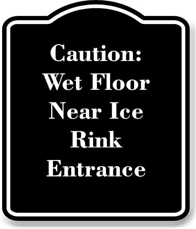 Caution Wet Floor Near Ice Rink Entrance BLACK Aluminum Composite Sign ...