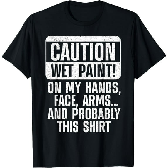 Caution Wet Paint Design Funny On My Hands Face Arms And Probably This ...