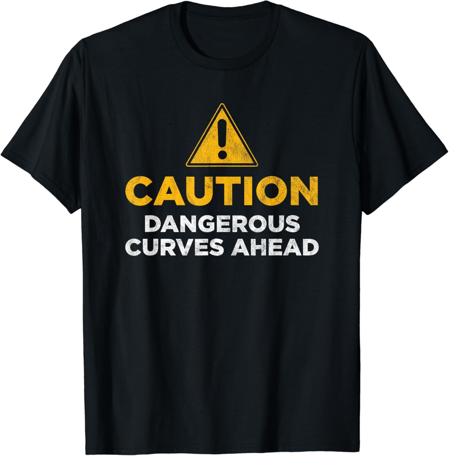 Caution dangerous curves ahead T-Shirt - Walmart.com