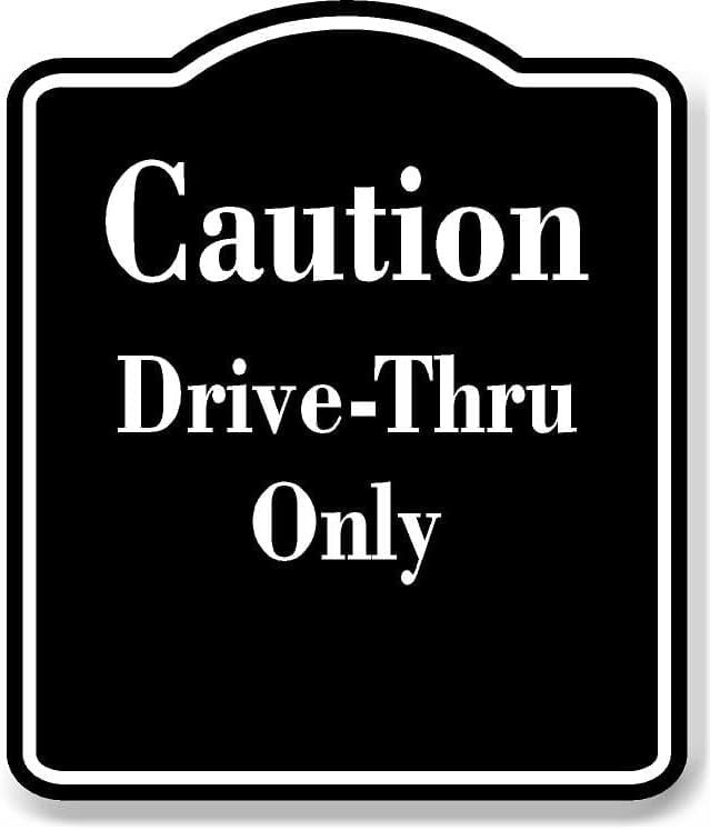 Caution drive-Thru Only BLACK Aluminum Composite Sign, 15"x18 ...