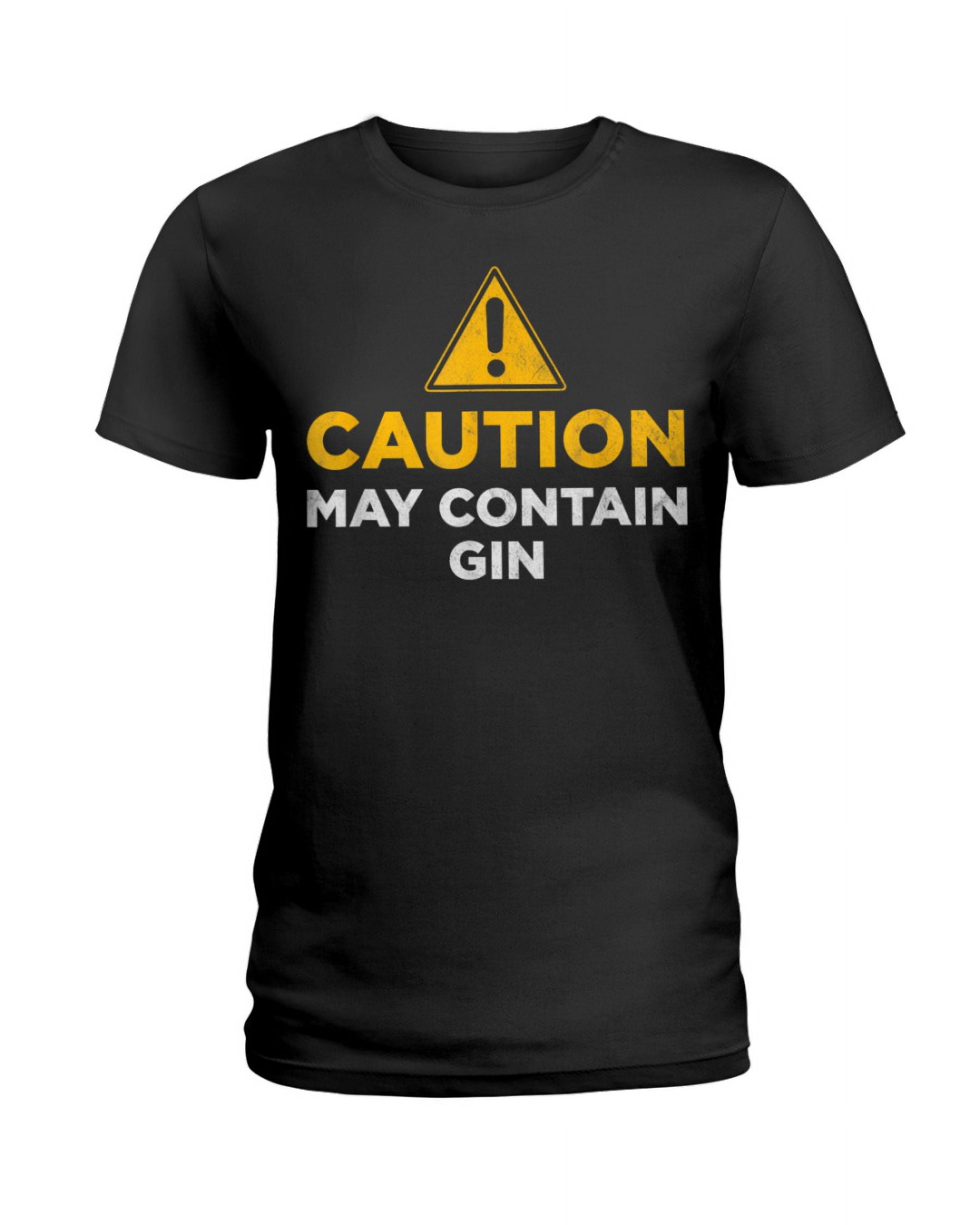 Caution may contain gin T Shirt - Walmart.com