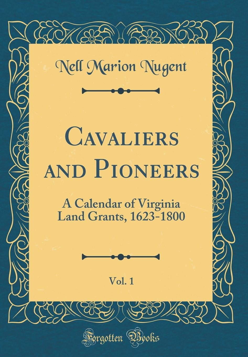 Cavaliers and Pioneers, Vol. 1: A Calendar of Virginia Land Grants ...