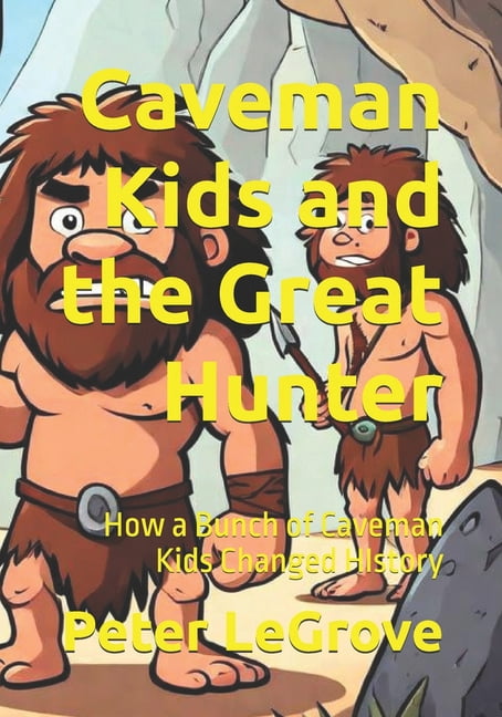 Caveman Kids Caveman Kids and the Great Hunter: How a Bunch of Caveman ...