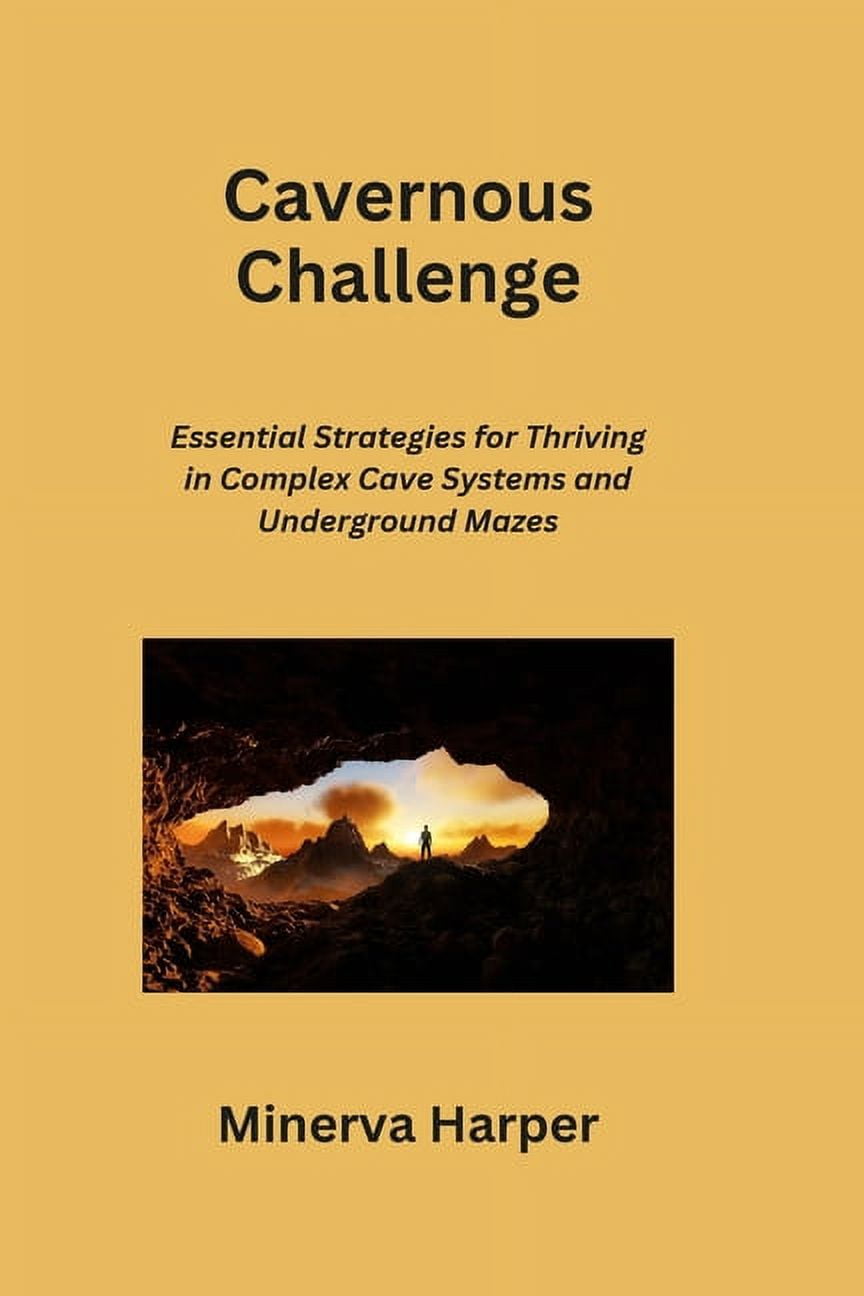 Cavernous Challenge: Essential Strategies for Thriving in Complex Cave ...