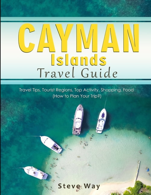 Cayman Islands Travel Guide: Travel Tips, Tourist Regions, Top Activity, Shopping, Food (How to ...