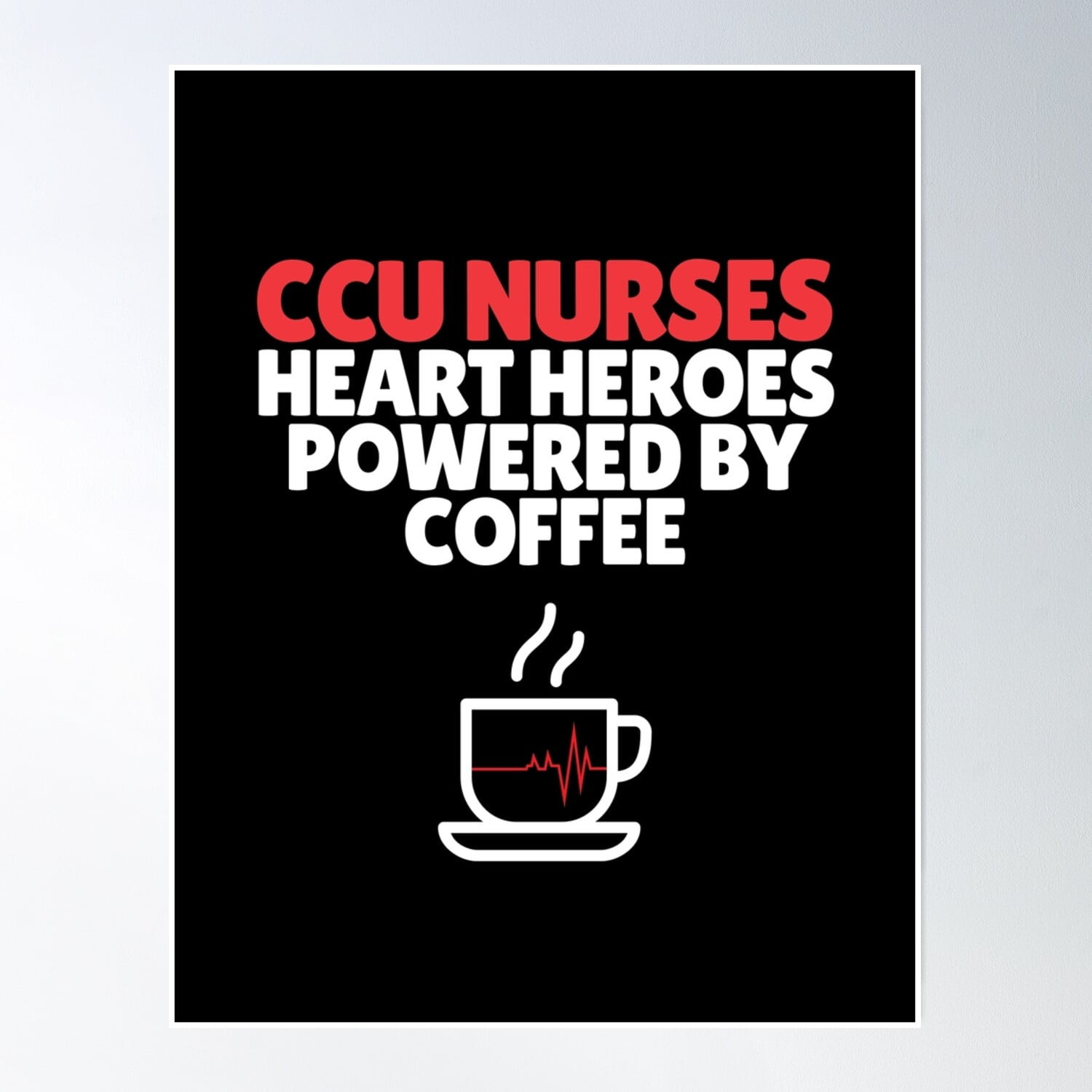 Ccu Nurses Heart Heroes Powered By Coffee Poster Wall Art, Modern Wall ...