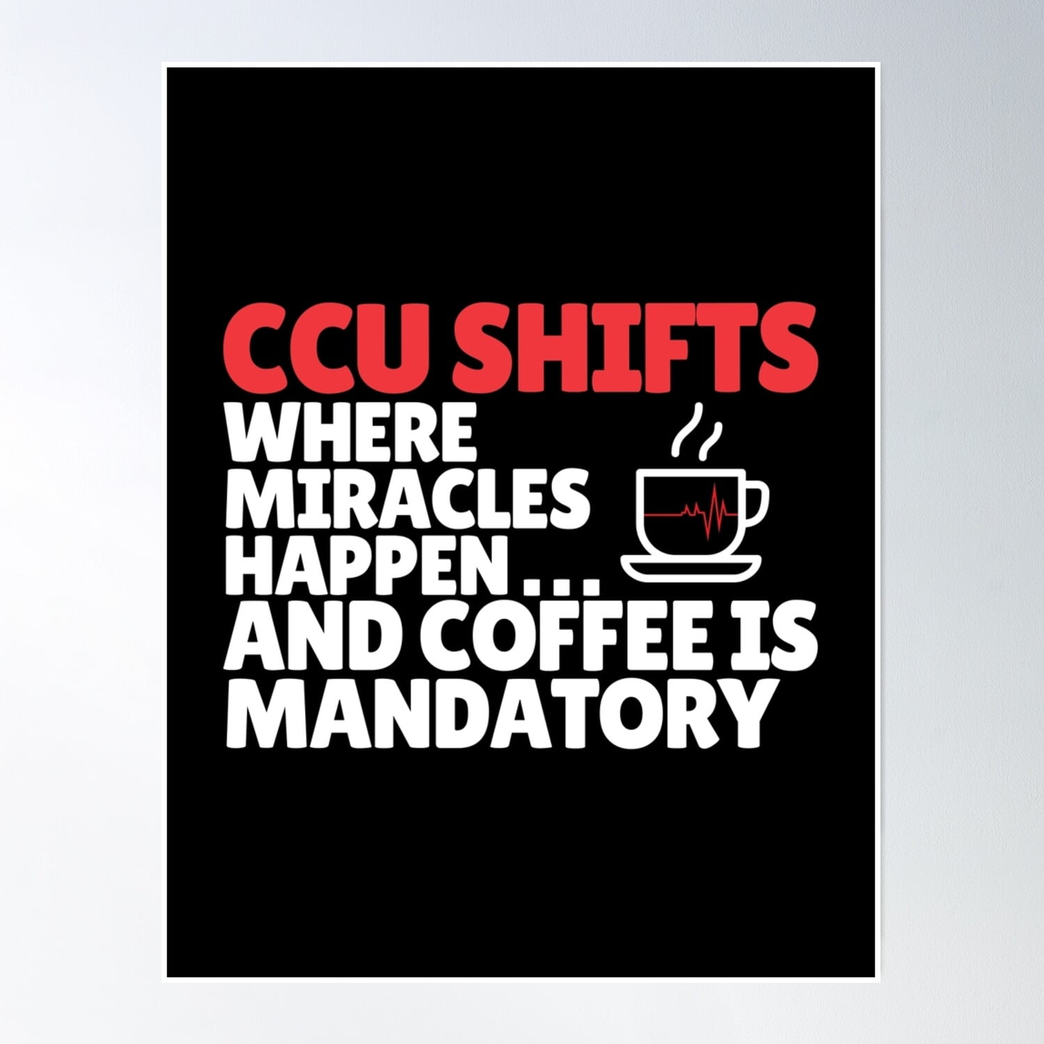 Ccu Shifts Where Miracles Happen...And Coffee Is Mandatory Poster Wall ...