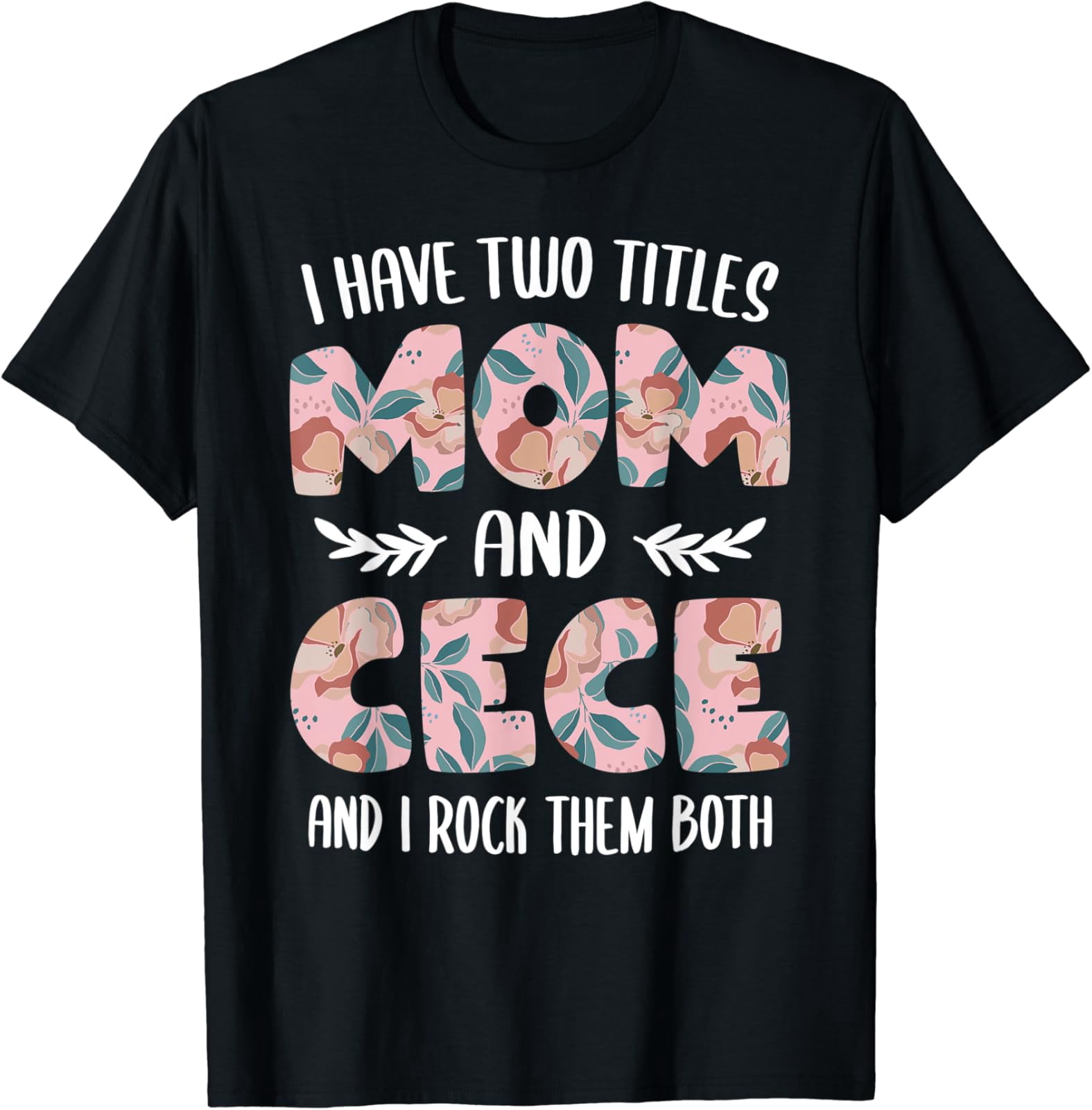 Cece Shirts For Women Cute I Have Two Titles Mom And Cece T-Shirt ...