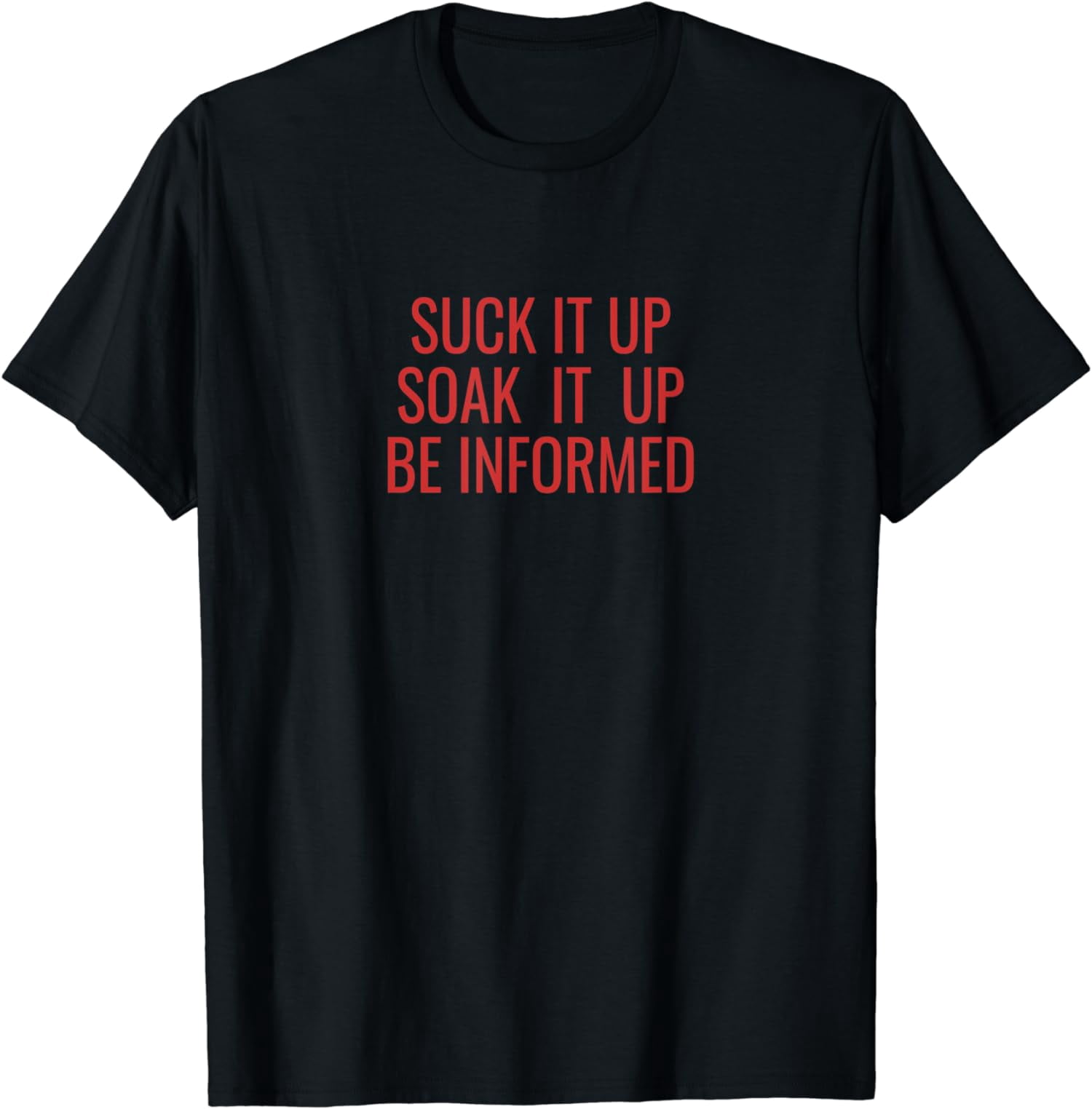 Celebrate Learning Suck It Up Soak It Up Be Informed T-Shirt - Walmart.com