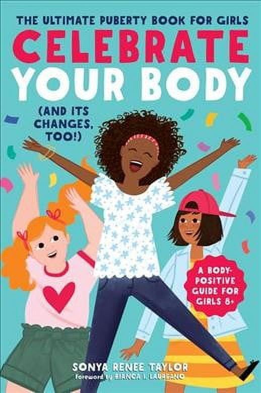 Celebrate Your Body (and Its Changes, Too!): The Ultimate Puberty Book ...