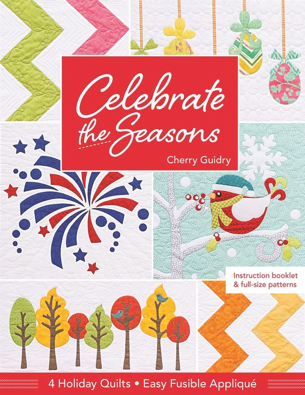 Celebrate the Seasons : 4 Holiday Quilts • Easy Fusible Appliqué ...