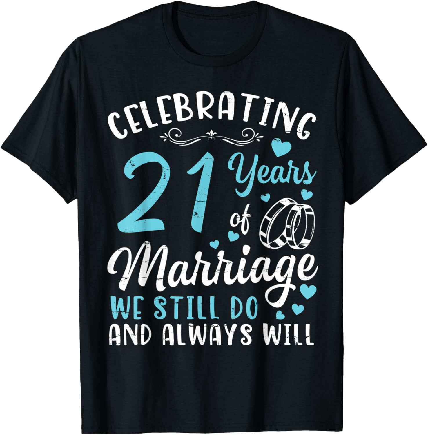 Celebrating 21 Years Of Marriage We Still Do And Always Will T-Shirt ...