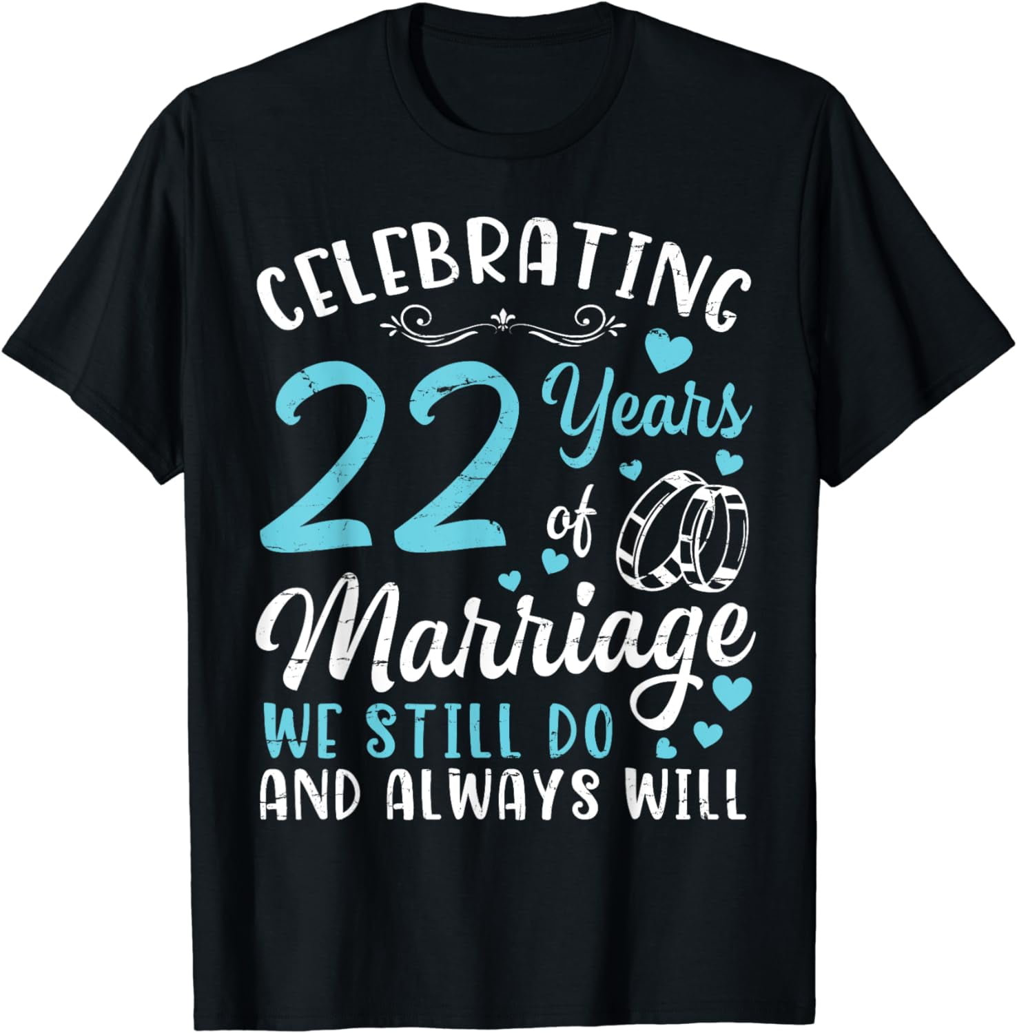 Celebrating 22 Years Of Marriage We Still Do And Always Will T-Shirt ...