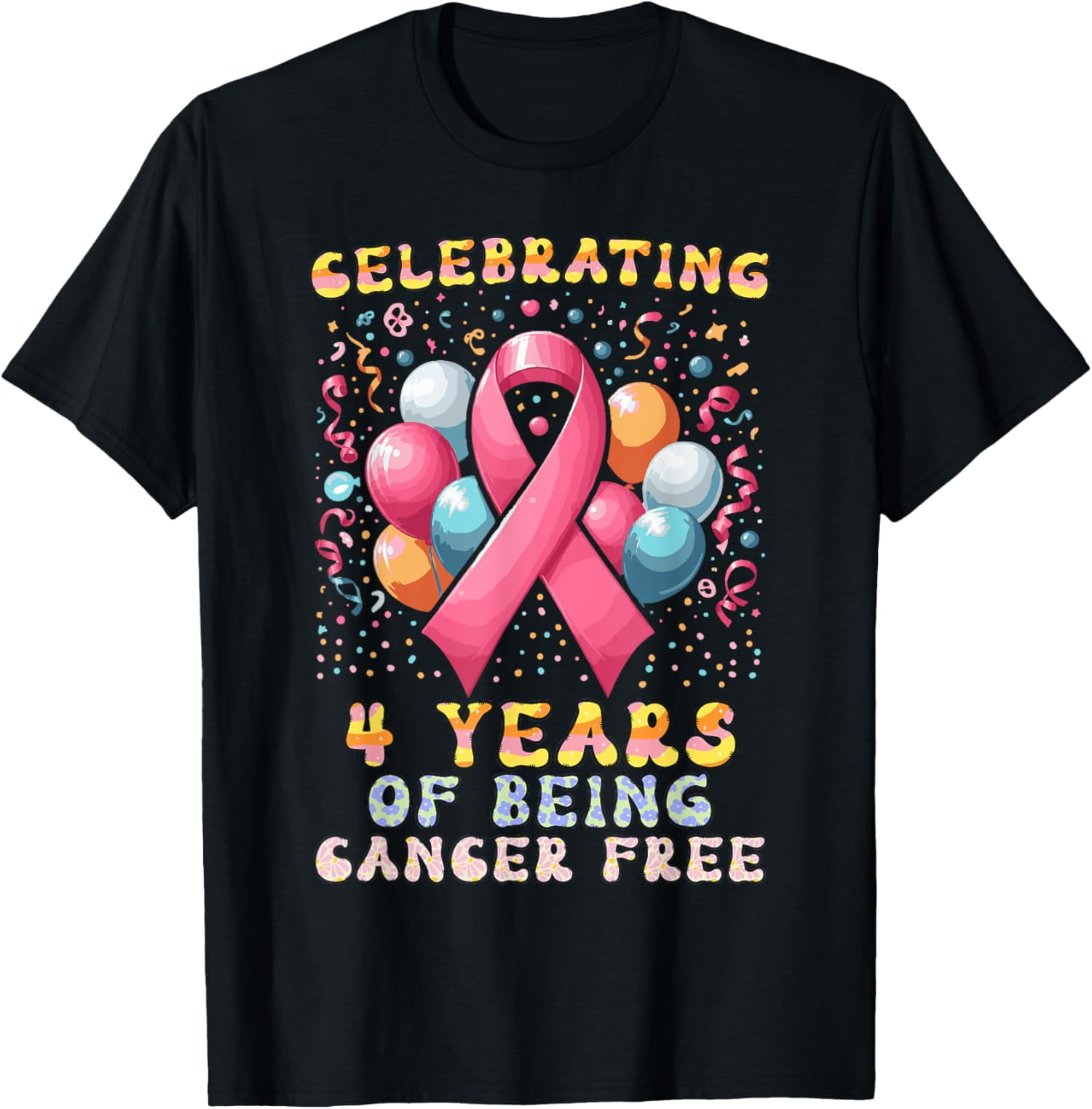 Celebrating 4 Years Of Being Cancer Free Breast Cancer T-Shirt ...