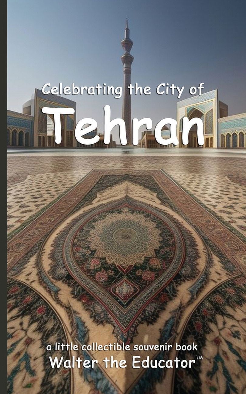 Celebrating Cities Book Celebrating the City of Tehran, (Paperback) - Walmart.com