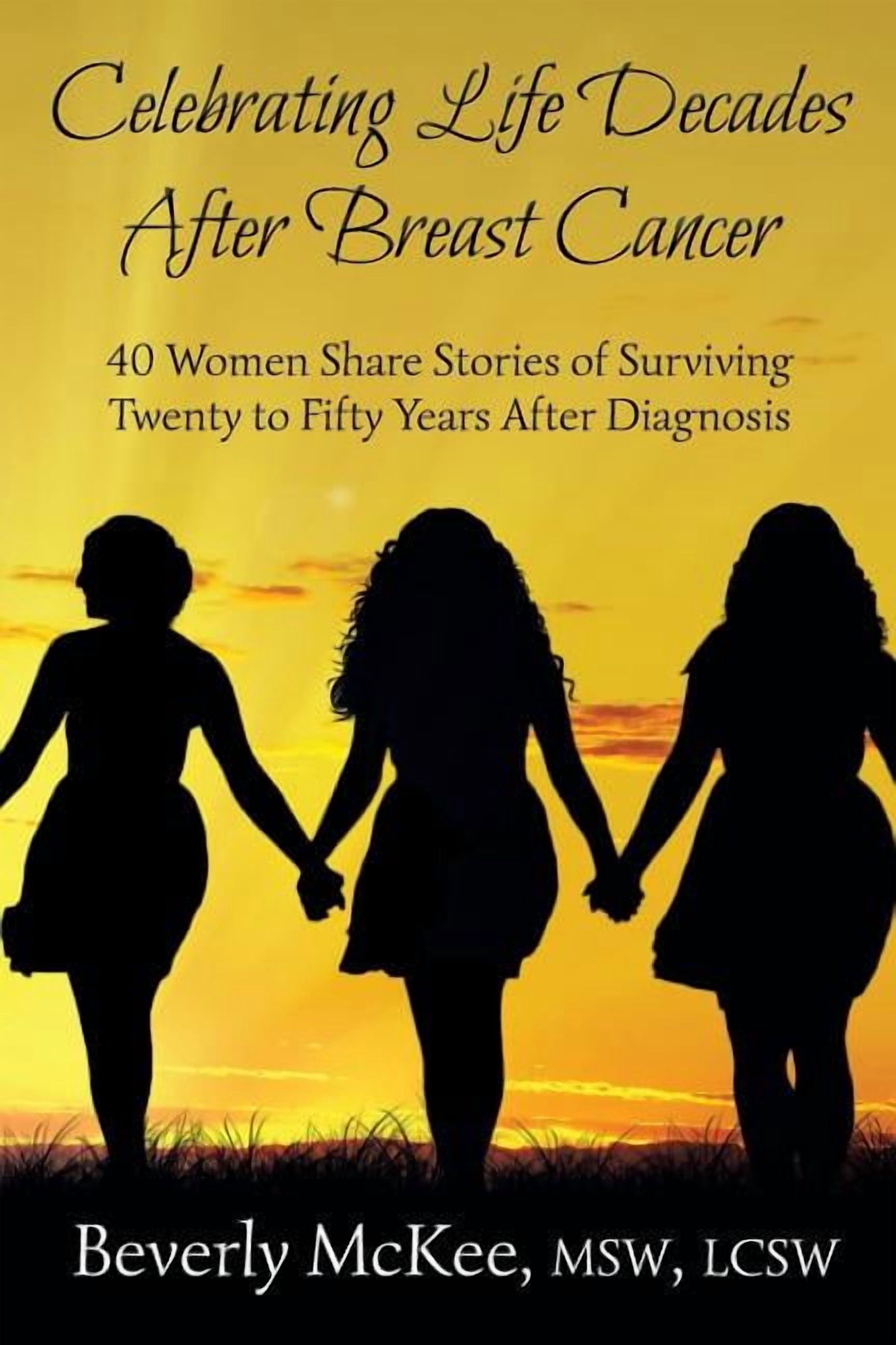 Celebrating Life Decades After Breast Cancer: 40 Women Share Stories of ...