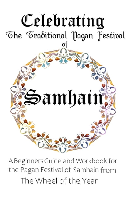 Celebrating the Traditional Pagan Festival of Samhain: A Beginners ...