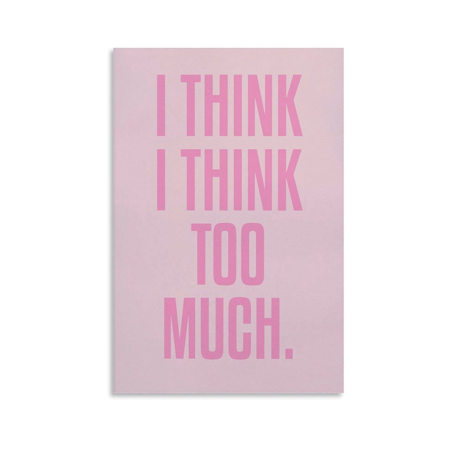 Celebrities, Quotes, Inspirational Posters I Think I Think Too Much ...