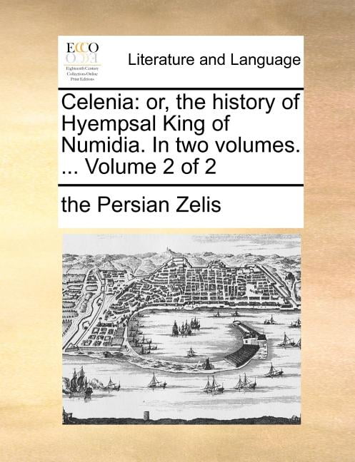 Celenia: or, the history of Hyempsal King of Numidia. In two volumes. ... Volume 2 of 2 ...