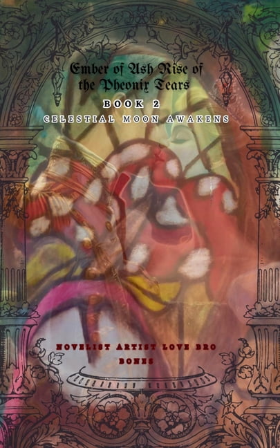 Celestial Moon Awakens Ember of Ash Rise of the Pheonix Tears: Book 2 ...