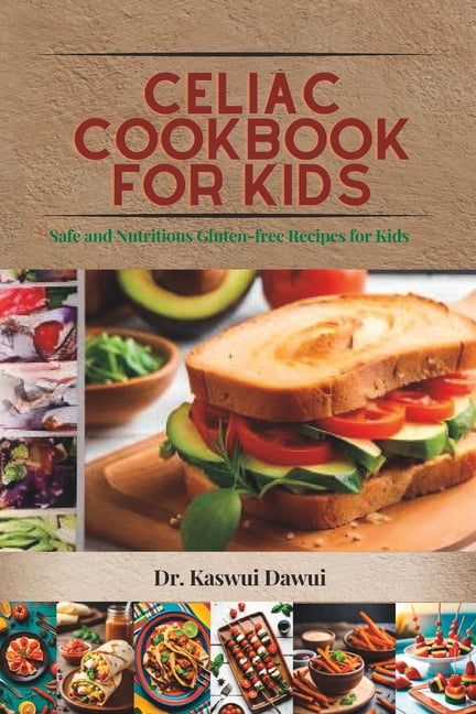 Celiac Cookbook for kids: Safe and Nutritious Gluten-free Recipes Kids ...