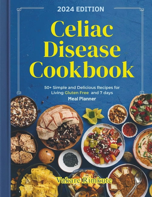 Celiac Disease Cookbook: Simple and Delicious Recipes for Living Gluten ...