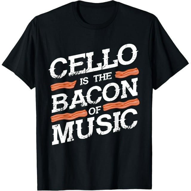 Cellist Gift Musical Instrument Cello Is The Bacon of Music T-Shirt ...