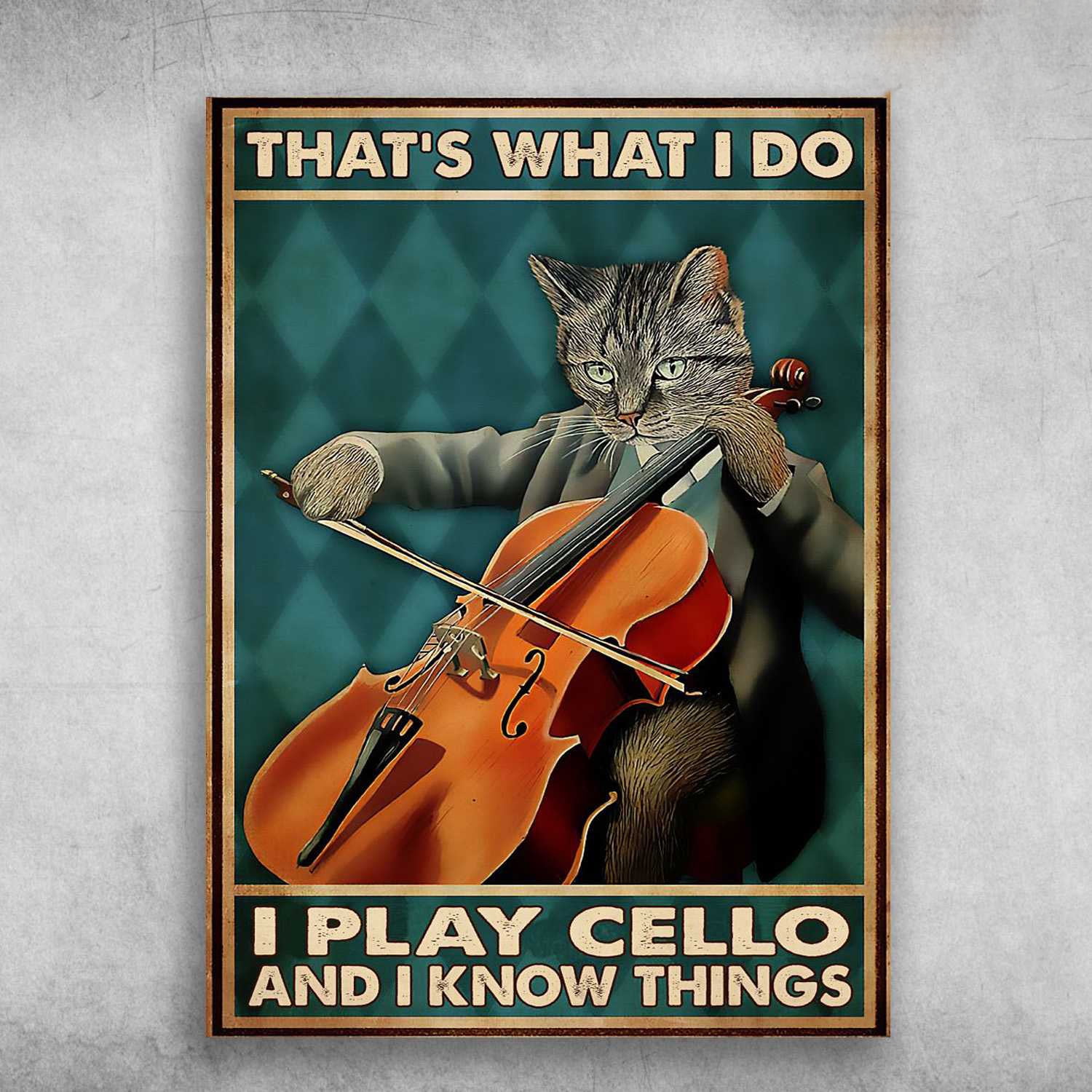 Cello Cat, Cat Lover, That's What I Do, I Play Cello, And I Know Things ...