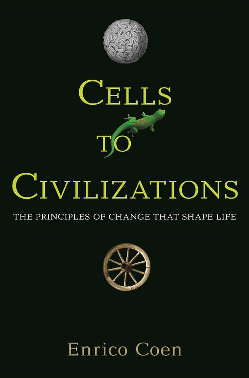 Cells to Civilizations: The Principles of Change That Shape Life ...