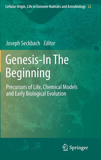 Cellular Origin, Life in Extreme Habitats and Astrobiology: Genesis - In the Beginning ...