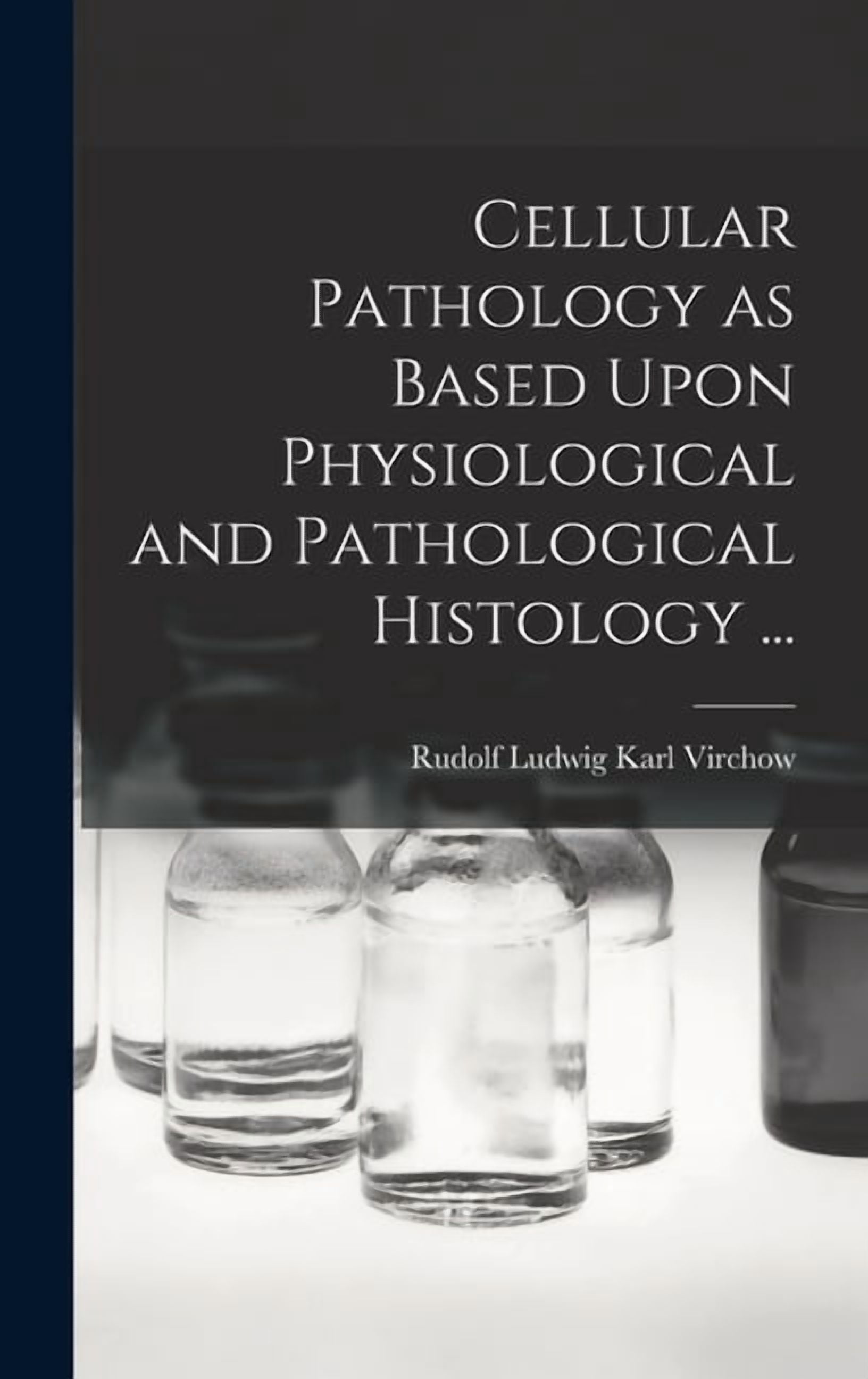 Cellular Pathology as Based Upon Physiological and Pathological ...
