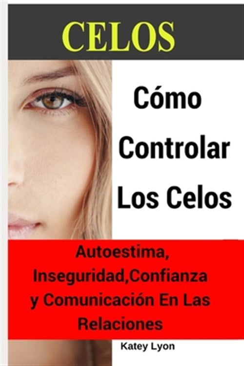 Pre-Owned Celos: C?mo Controlar Los Celos: Autoestima, Inseguridad, Confianza Y Comunicaci?n: 5 ...