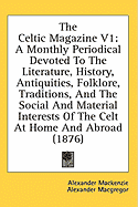The Celtic Magazine V1 : A Monthly Periodical Devoted To The Literature ...