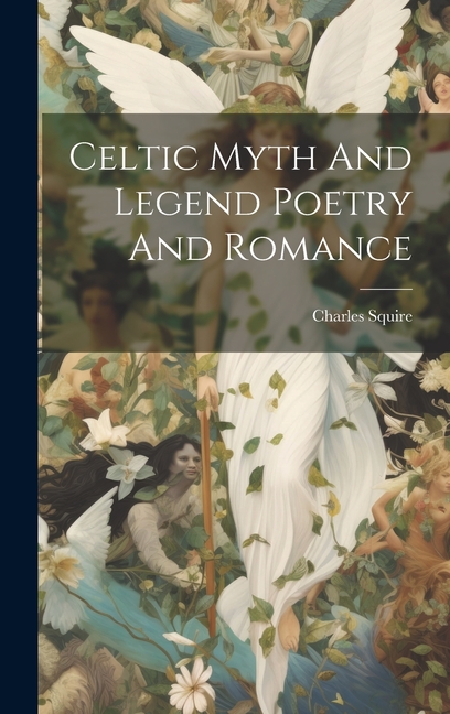 Celtic Myth And Legend Poetry And Romance (Hardcover) - Walmart.com