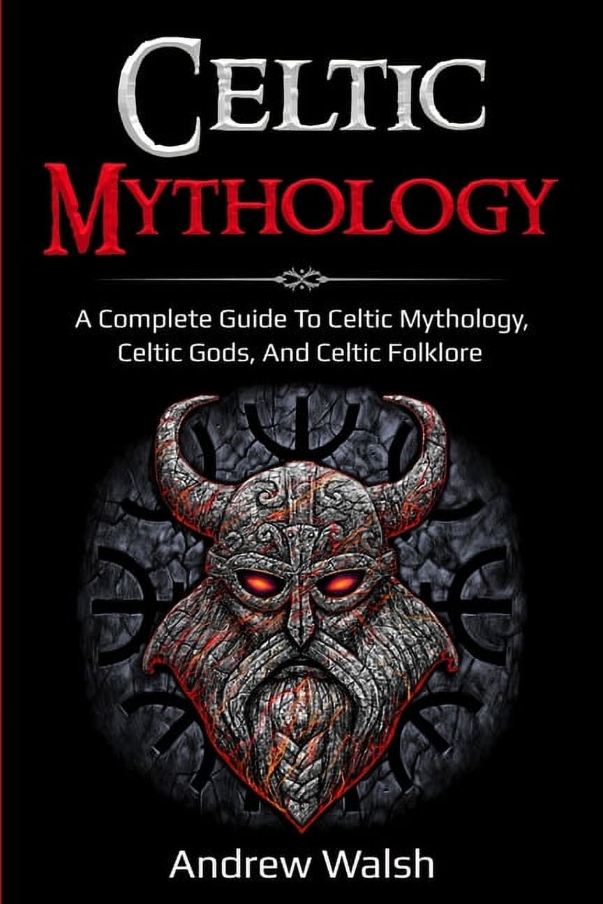 Celtic Mythology: A Complete Guide to Celtic Mythology, Celtic Gods ...