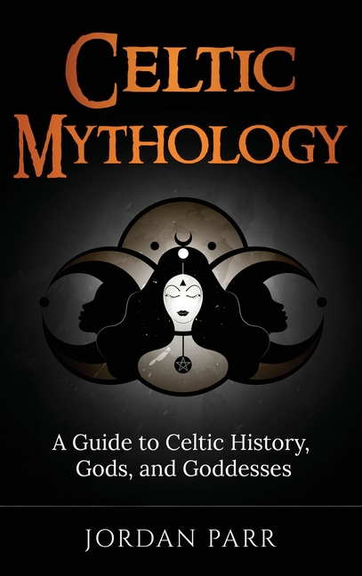 Celtic Mythology: A Guide to Celtic History, Gods, and Goddesses ...
