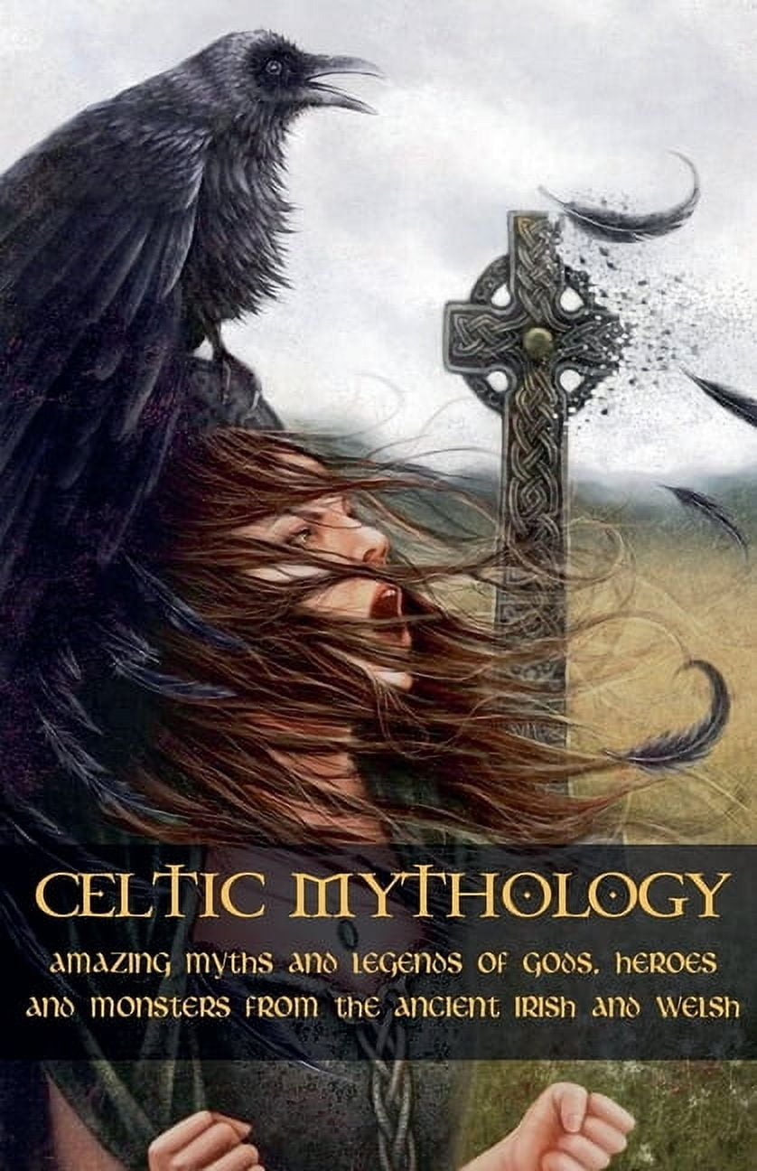 Celtic Mythology Amazing Myths and Legends of Gods, Heroes and Monsters ...