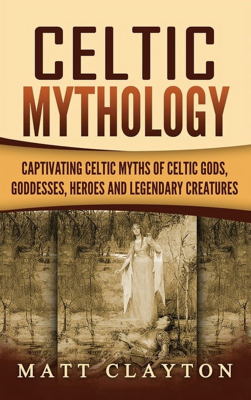 Celtic Mythology: Captivating Celtic Myths of Celtic Gods, Goddesses ...