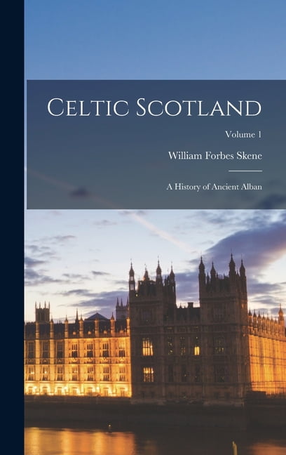 Celtic Scotland: A History of Ancient Alban; Volume 1, (Hardcover ...