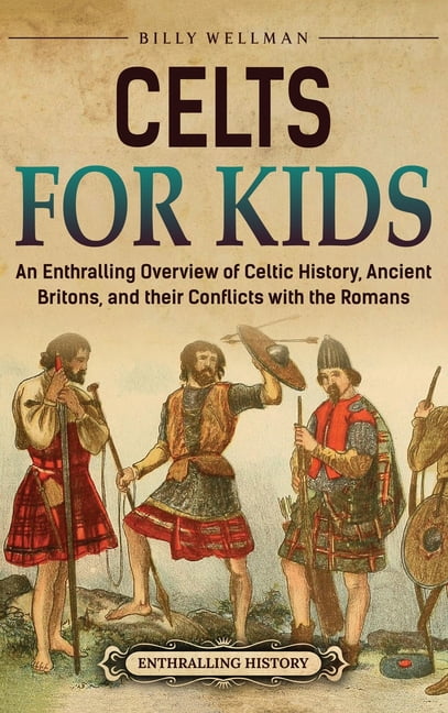Celts for Kids: An Enthralling Overview of Celtic History, Ancient ...